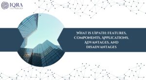 What is UiPath: Features, Components, Applications, Pros & Cons